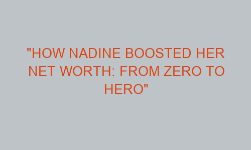 "How Nadine Boosted Her Net Worth: From Zero to Hero" - zigglytech